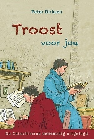 Dirksen, Peter - Troost voor jou - De Catechismus uitgelegd voor ...